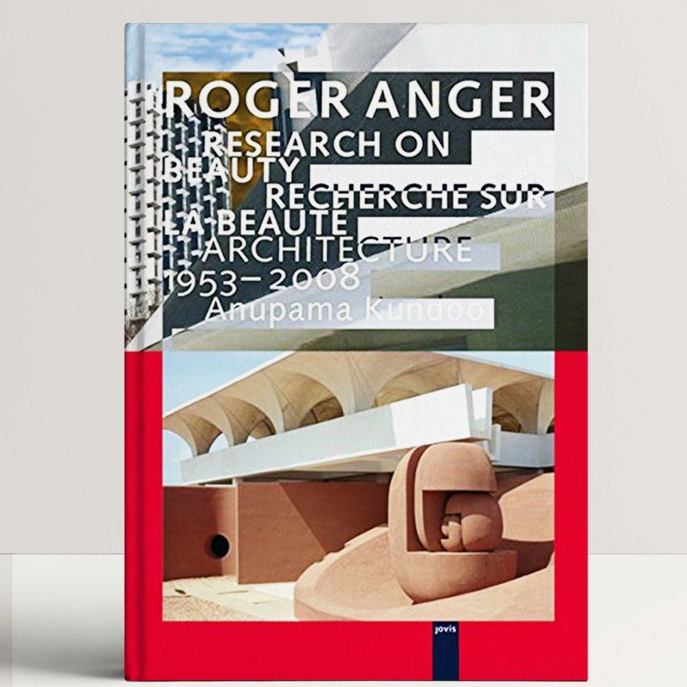 Roger Anger: Research on Beauty Architecture 1953-2008 | Anupama Kundoo