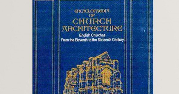 Encyclopaedia of Church Architecture: English Churches from the 11th to ...