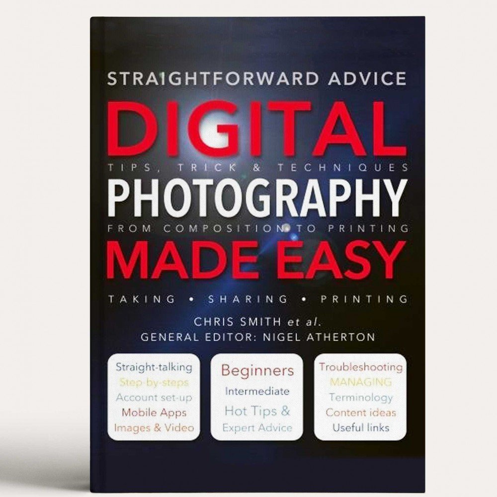 Digital Photography Made Easy: Straightforward Advice | Nigel Atherton